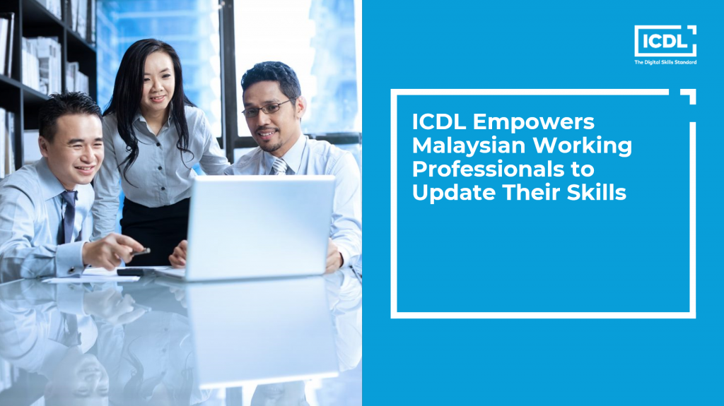 ICDL Empowers Malaysian Working Professionals to Update Their Skills ...